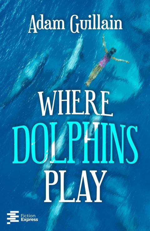 Where Dolphins Play - Adam and Charlotte Guillain